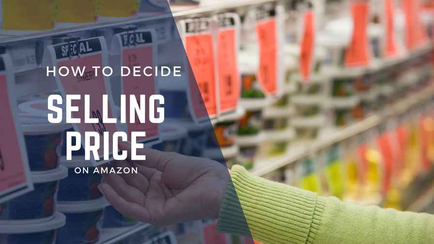 How to Decide on Your Product’s Selling Price on Amazon: A Practical ...