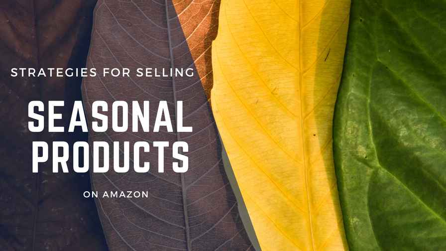Strategies for Selling Seasonal Products Successfully on Amazon - Aman ...